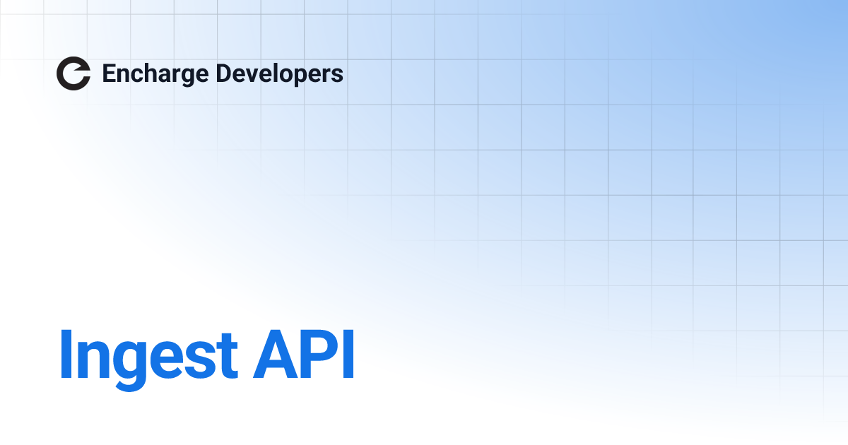 Ingest API | Encharge Developers