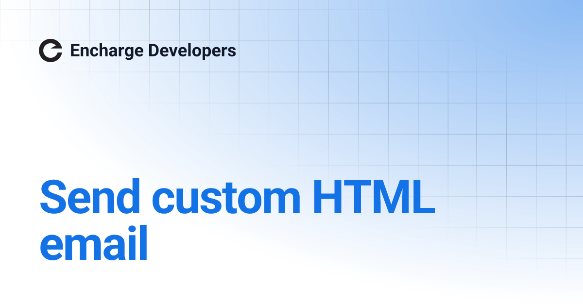 Send custom HTML email | Encharge Developers